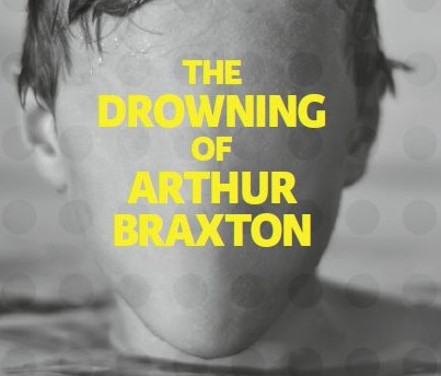Sunday Review – The Drowning of Arthur Braxton by Caroline Smailes ...